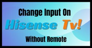 How to Change Input on Hisense TV Without Remote